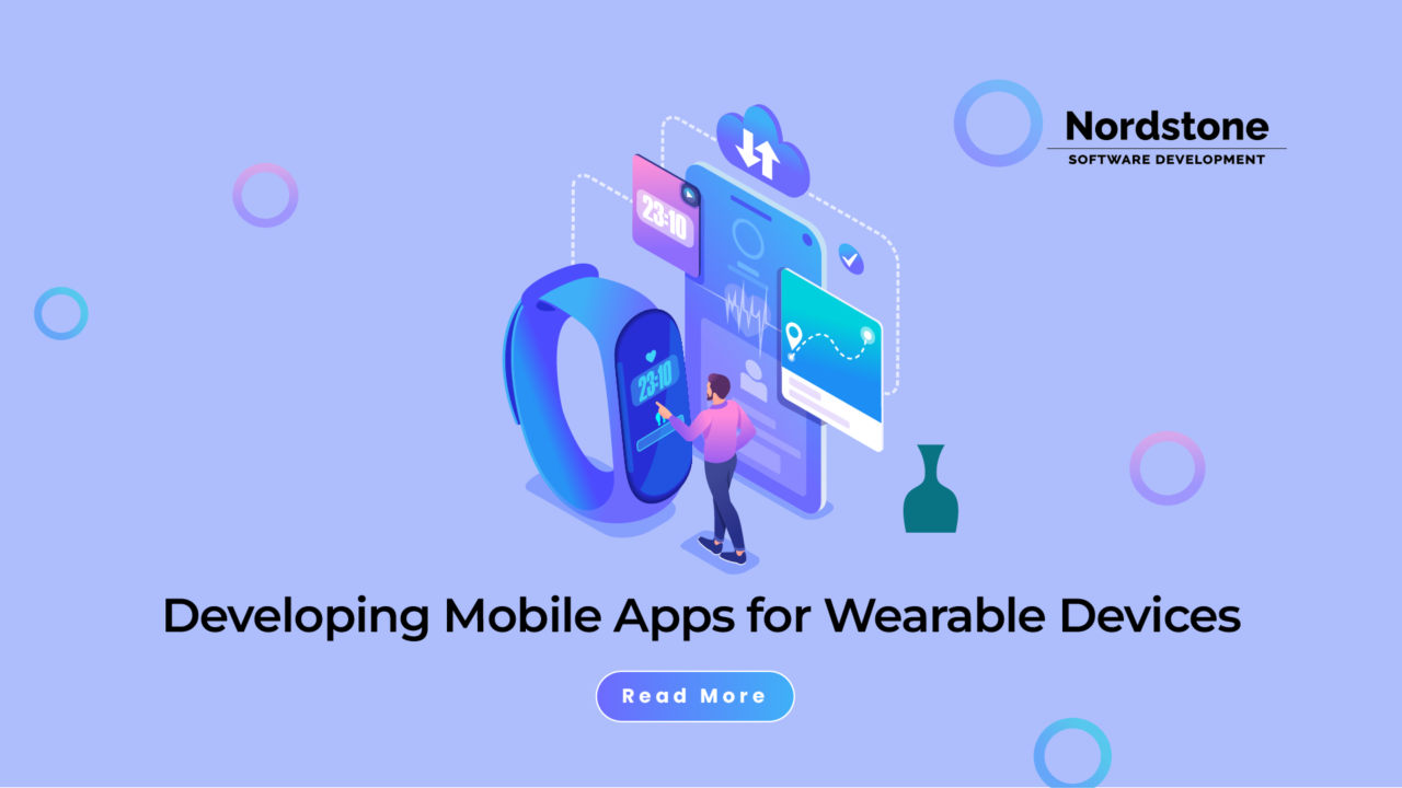 Developing Mobile Apps for Wearable Devices | Nordstone Blog