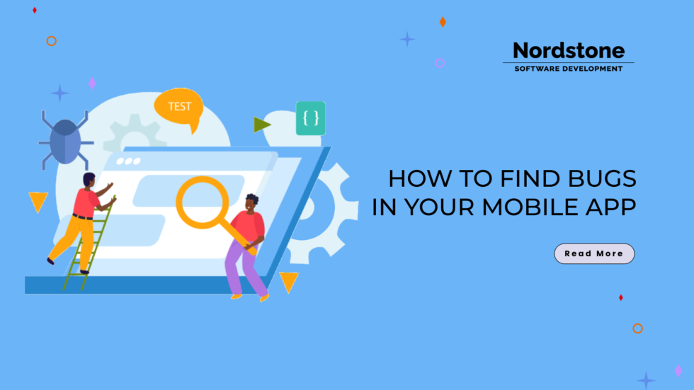 How to Find Bugs in Your Mobile App - Nordstone