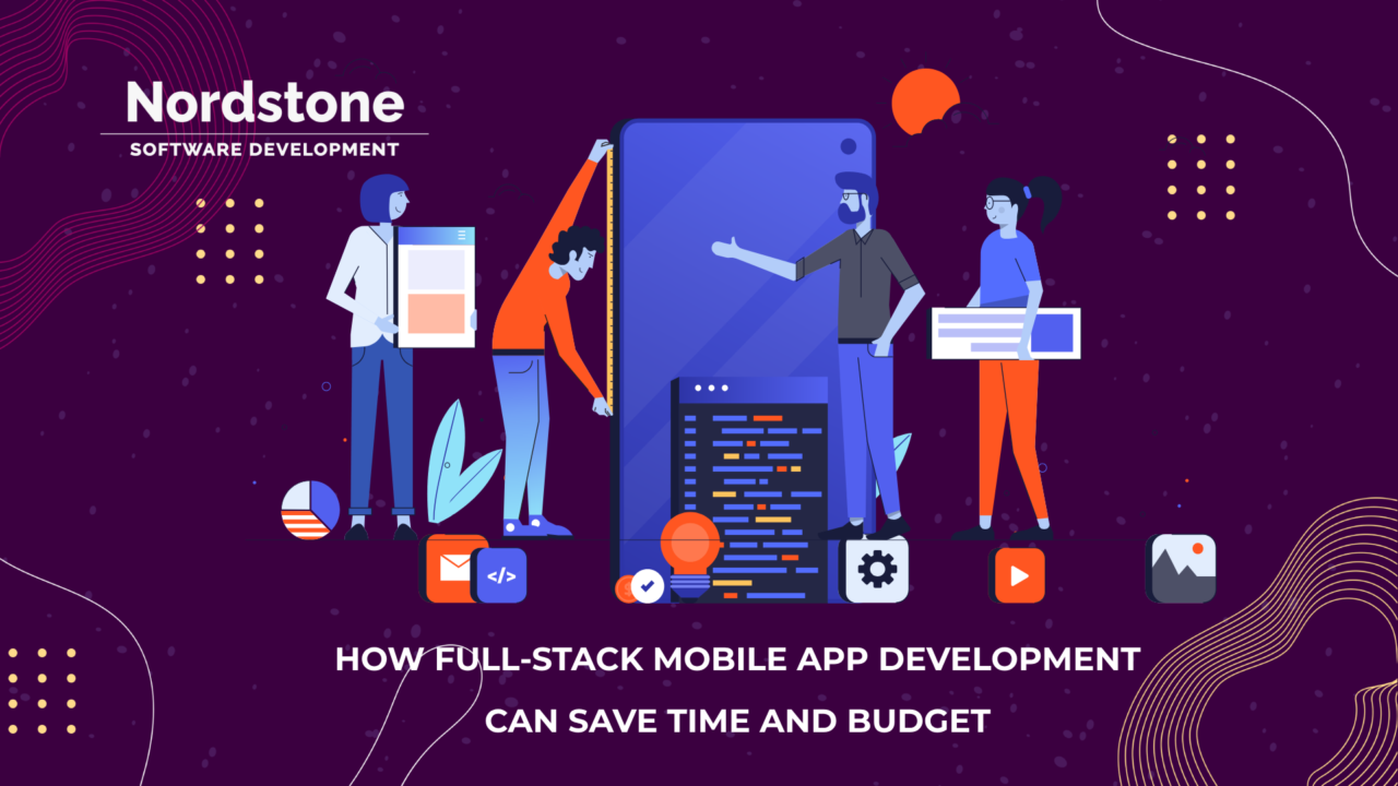 Save Time & Budget with Full-Stack Mobile App Development
